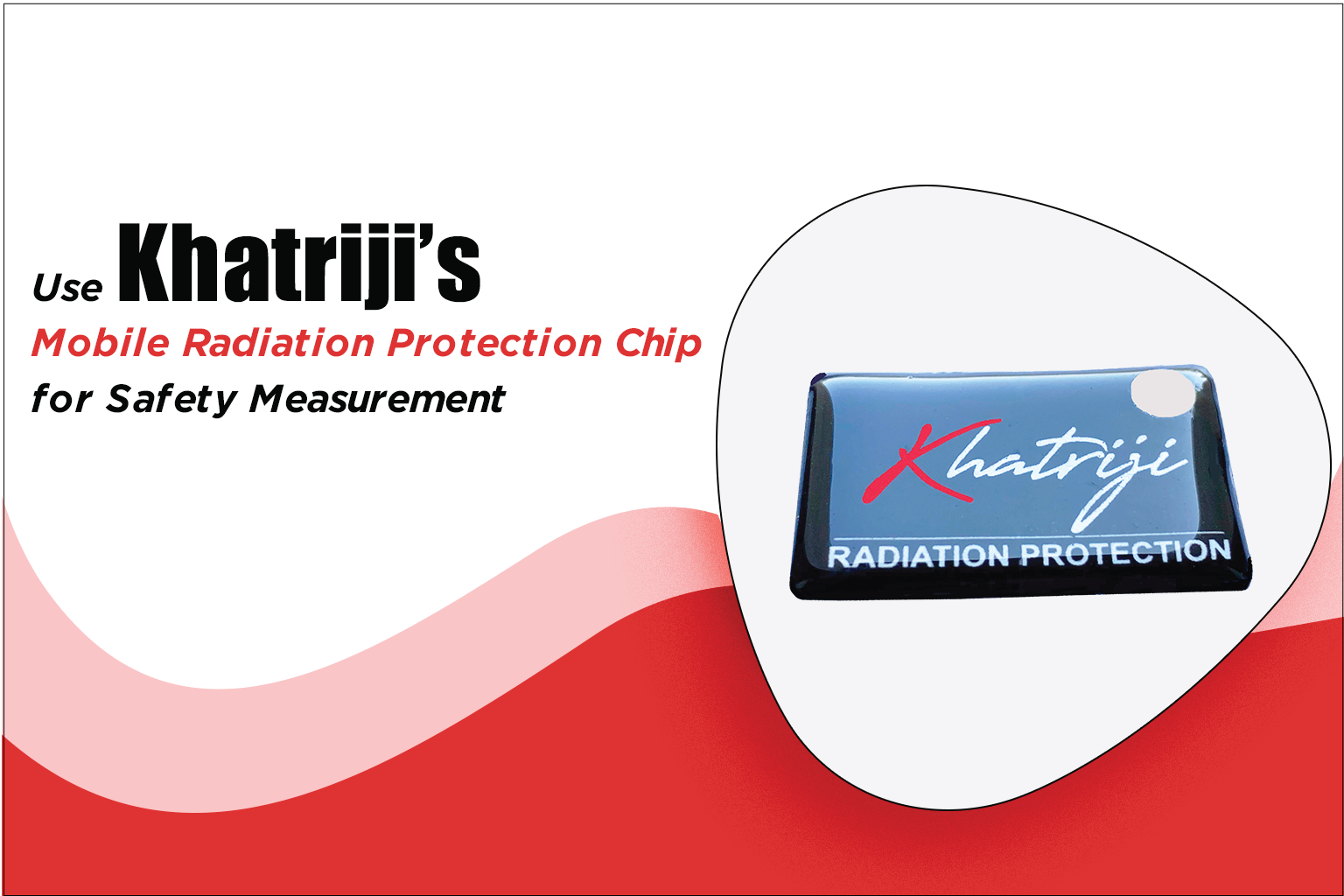 Use Khatriji’s Mobile Radiation Protection Chip for Safety Measurement ...